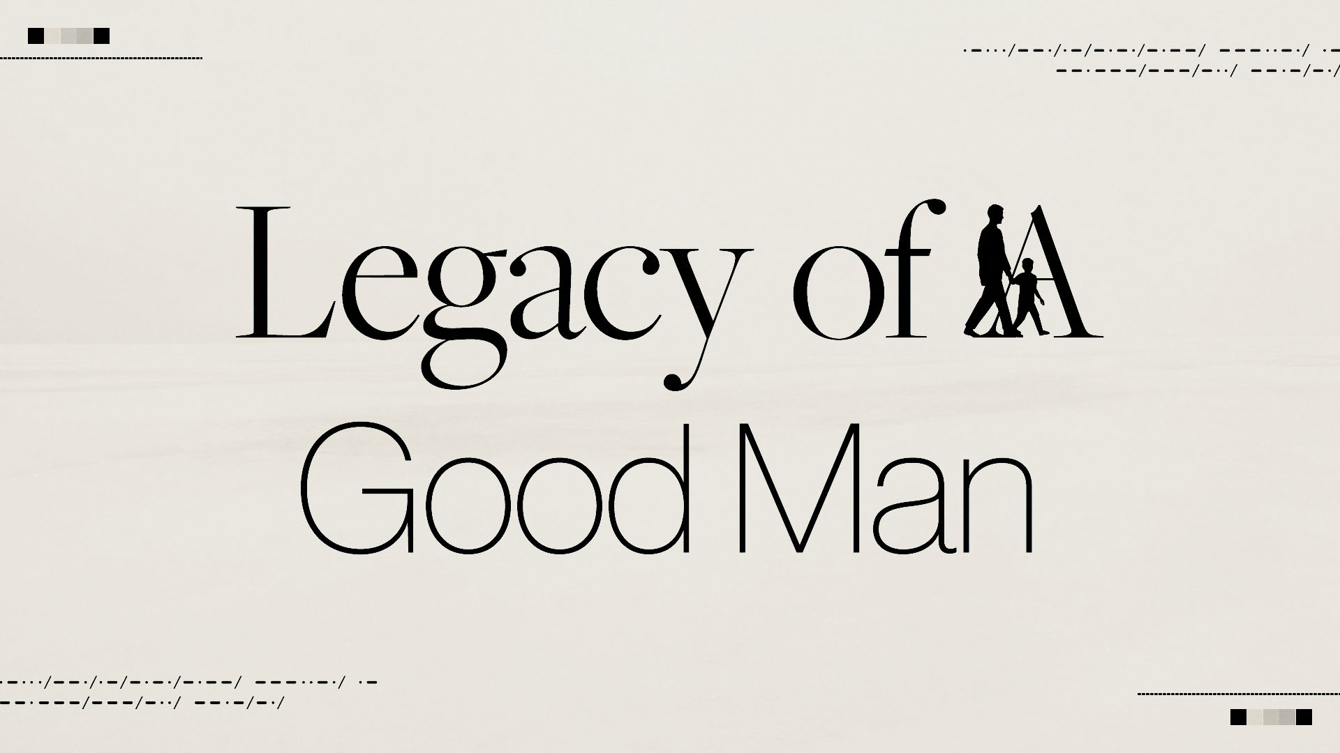 LEGACY OF A GOOD MAN